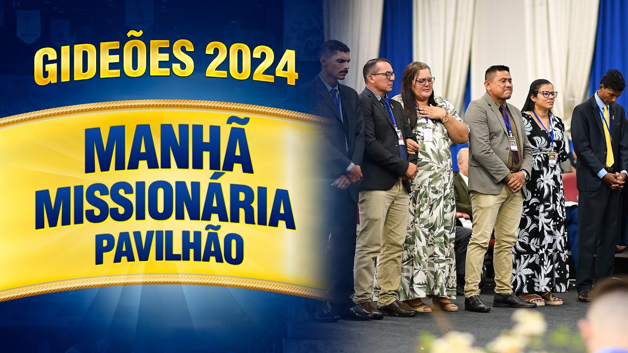Gideões 2024 - Manhã Missionária no Pavilhão - Gideões Missionários da ...