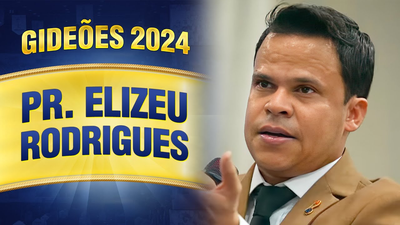 Gideões 2024 - Pr. Elizeu Rodrigues - Gideões Missionários da Última Hora