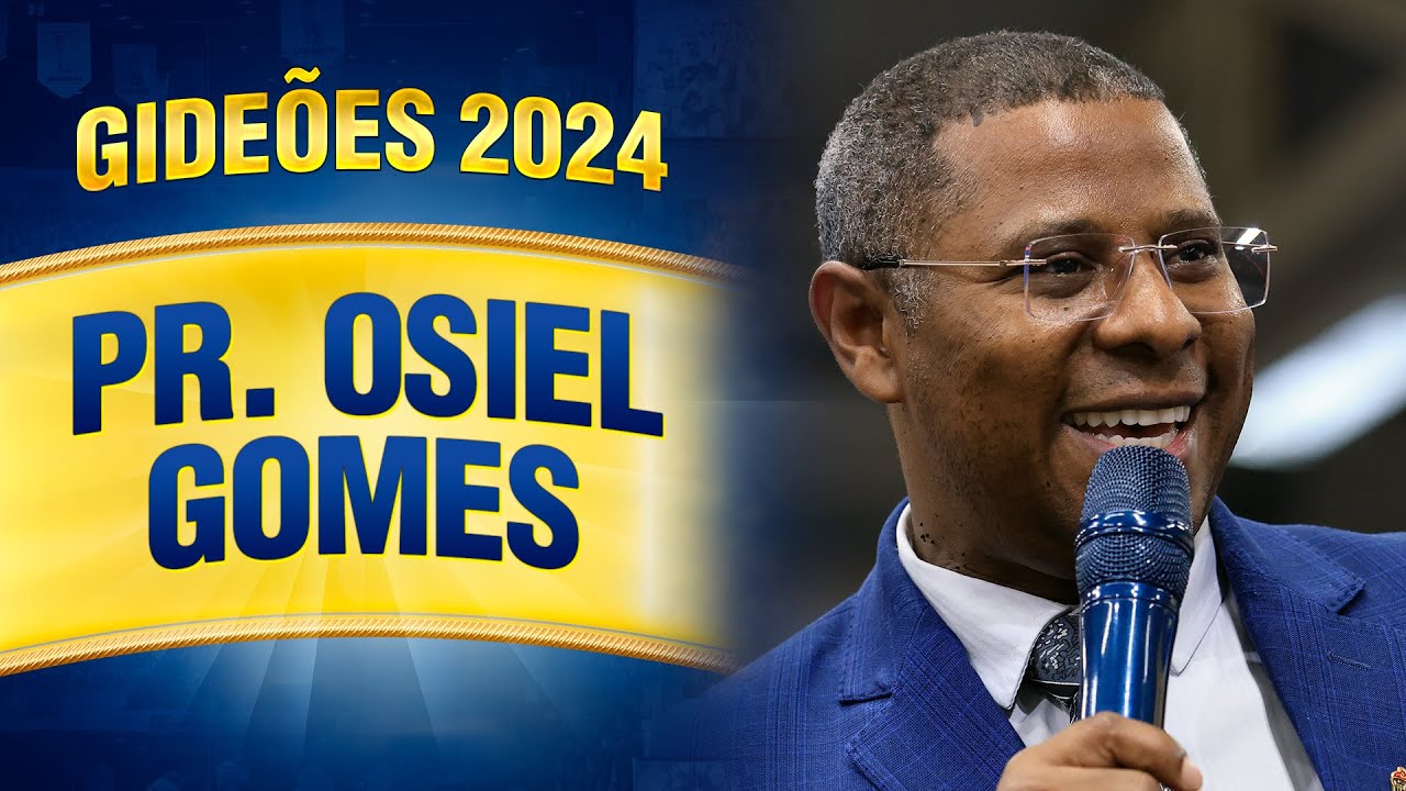 Gideões 2024 - Pr. Osiel Gomes - Gideões Missionários da Última Hora