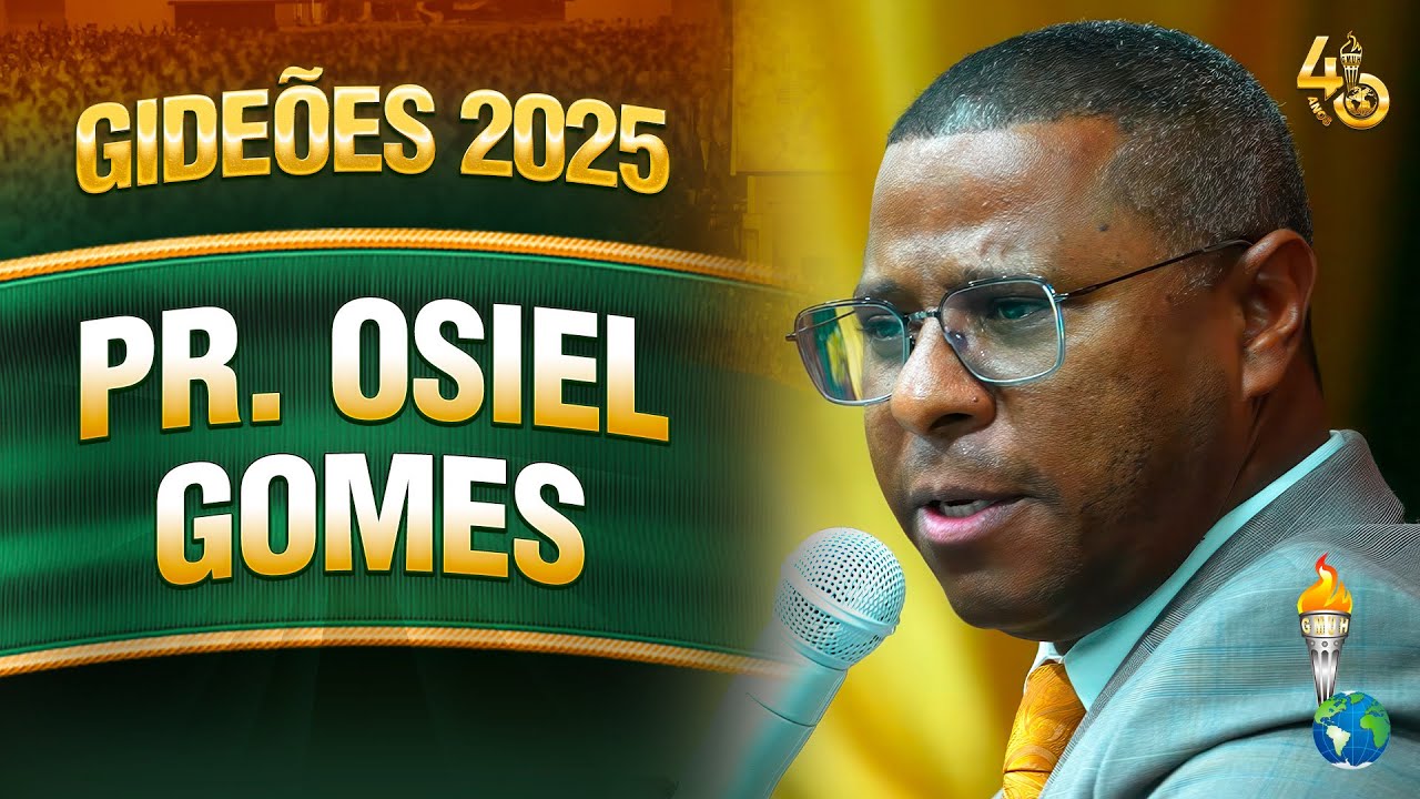 Gideões 2025 | Pr. Osiel Gomes - Gideões Missionários da Última Hora